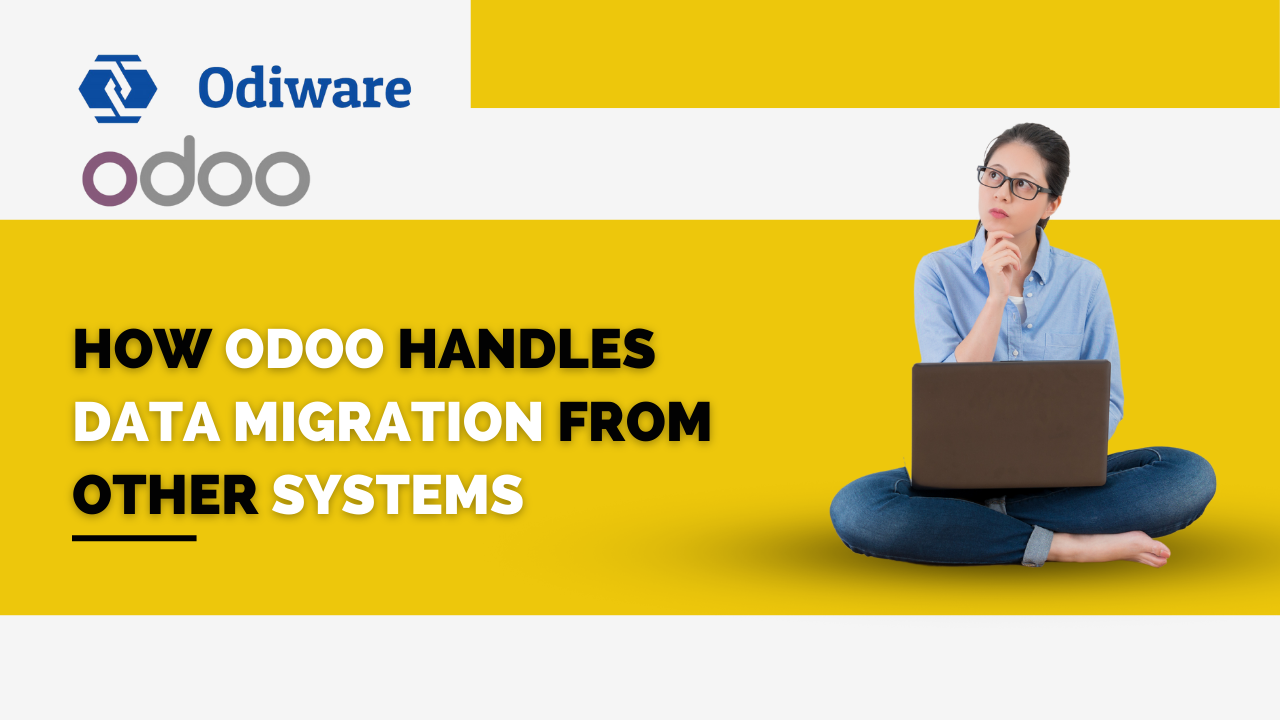 How Odoo Handles Data Migration from Other Systems - Odiware Technologies
