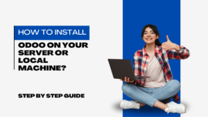 How to Install Odoo on Your Server or Local Machine? - Odiware Technologies