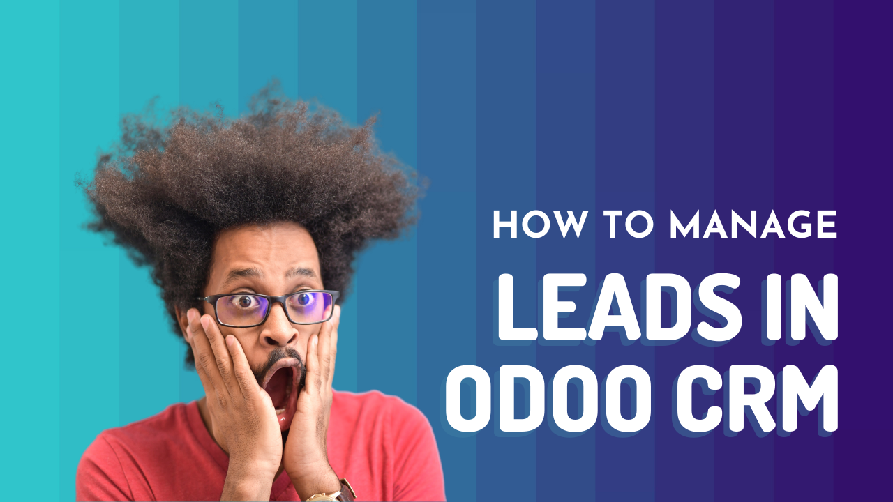 How to Manage Leads and Opportunities in Odoo CRM? - Odiware Technologies
