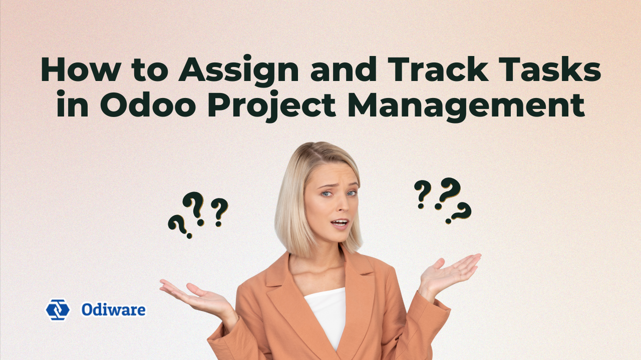 How to Assign and Track Tasks in Odoo Project Management - Odiware Technologies