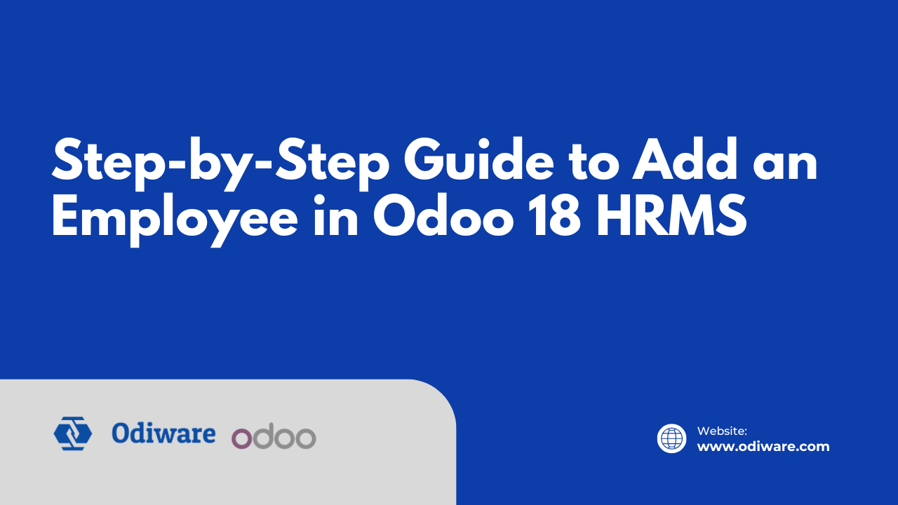 How to Add and Manage Employee Records in Odoo 18 HRMS - Odiware ...