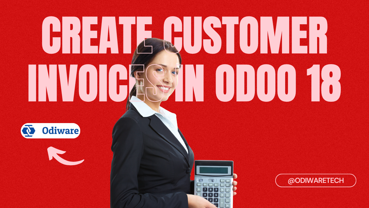 How to Create Customer Invoices in Odoo 18 - Odiware Technologies